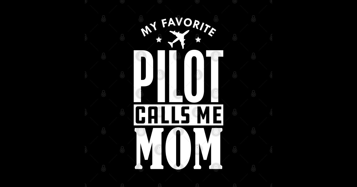 Pilot's Mom - My favorite pilot calls me mom w - Pilot Mom Gift ...