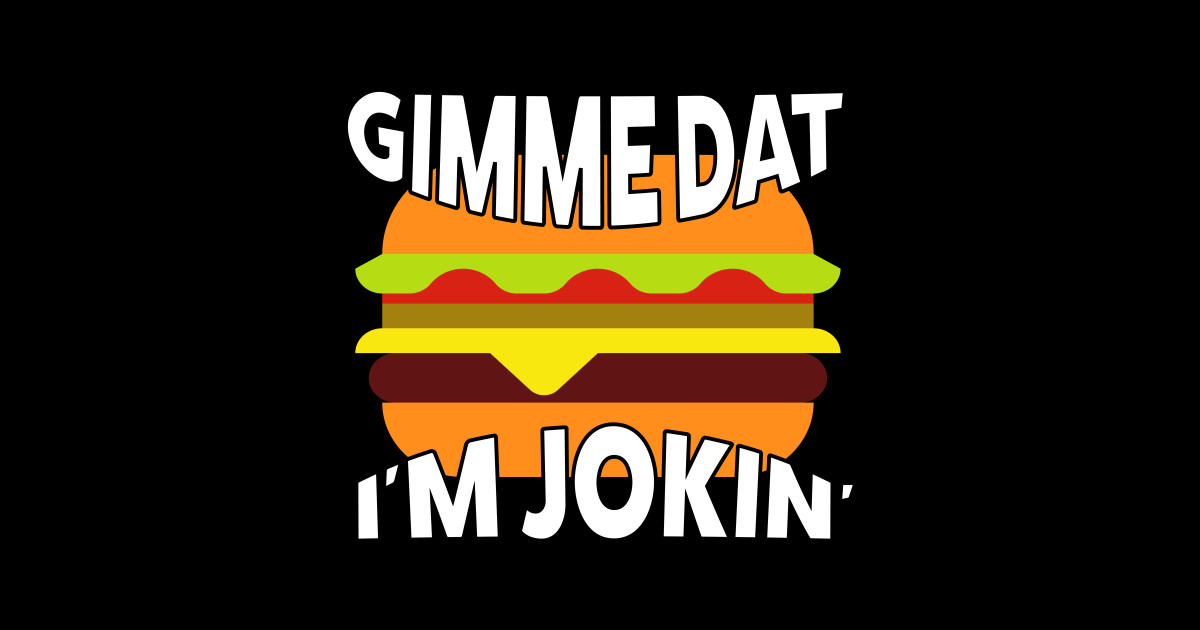 Gime Dat! I'm Jokin' - I Think You Should Leave - Sticker | TeePublic