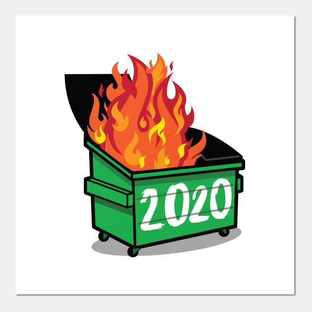 Dumpster Fire 2020 - Dumpster Fire - Posters and Art Prints | TeePublic