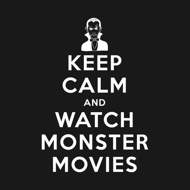 Keep Calm and Watch Monster Movies - Dracula - Monster Movies - T-Shirt ...