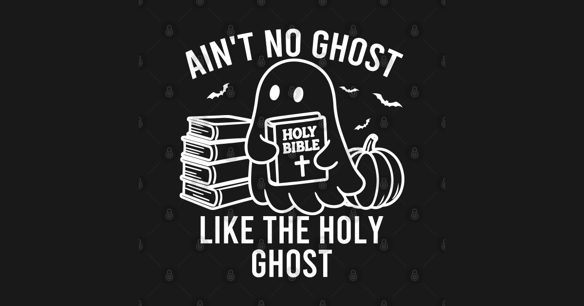 Ain't No Ghost Like The Holy Ghost - Spooky Ghost - T-Shirt | TeePublic