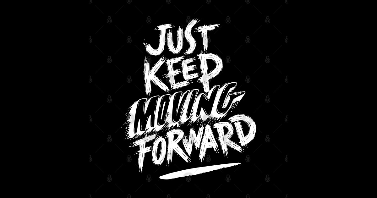 Just Keep Moving Forward - Keep Moving Forward - Sticker | TeePublic