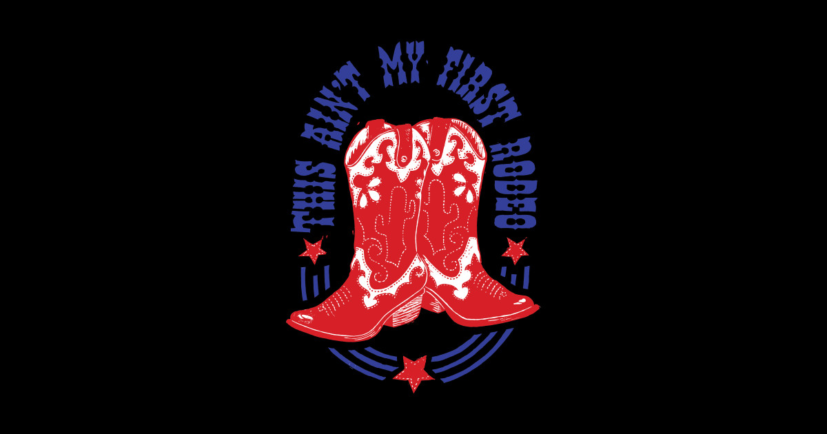 This Ain't my First Rodeo - Rodeo - Pin | TeePublic