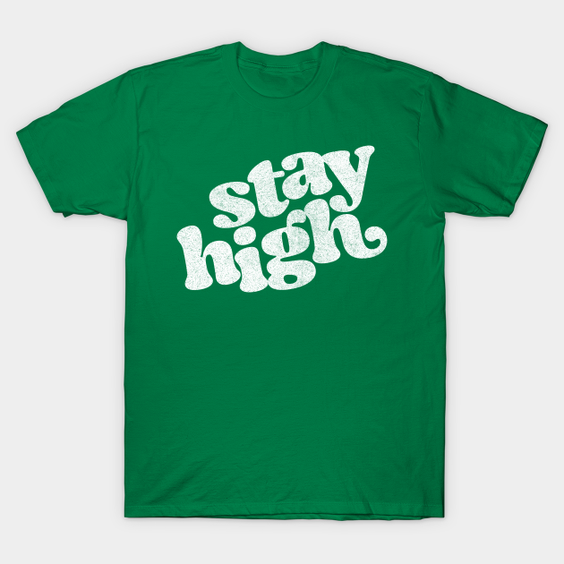 Stay High - Retro Style Typography Design - Stay High - T-Shirt | TeePublic