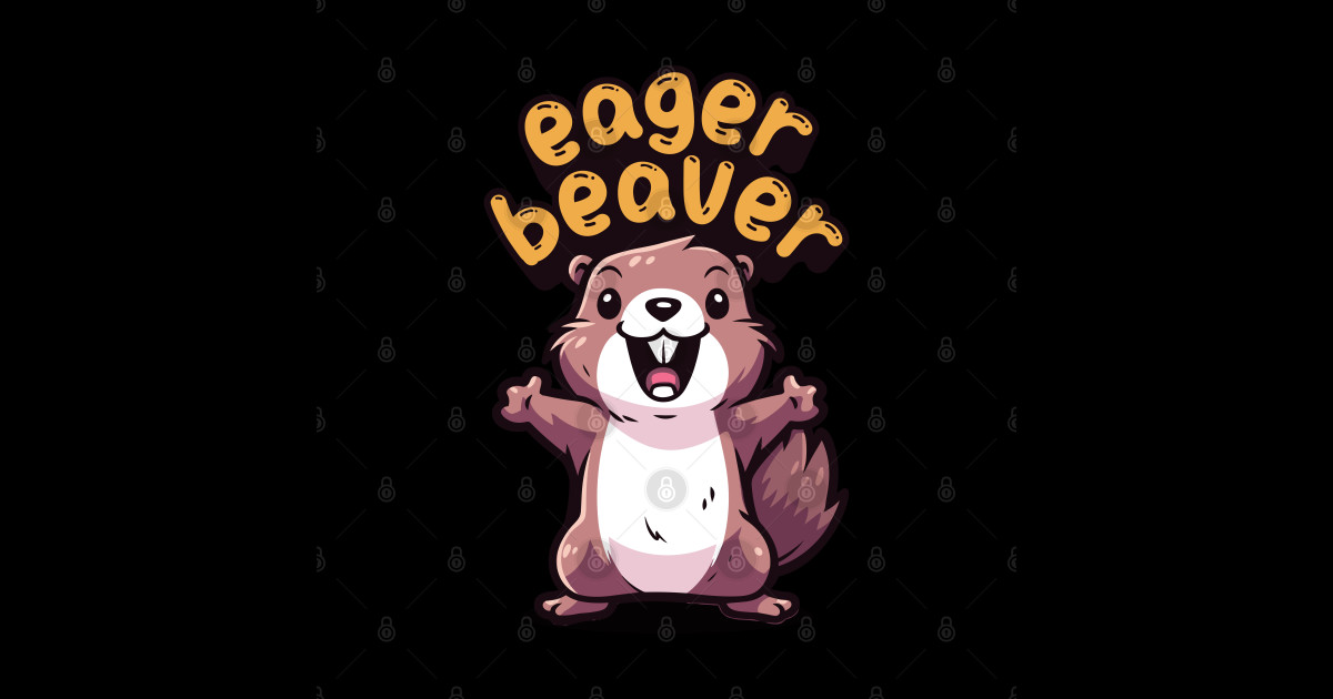 Eager Beaver, the task accomplishment and productivity master. Busy ...
