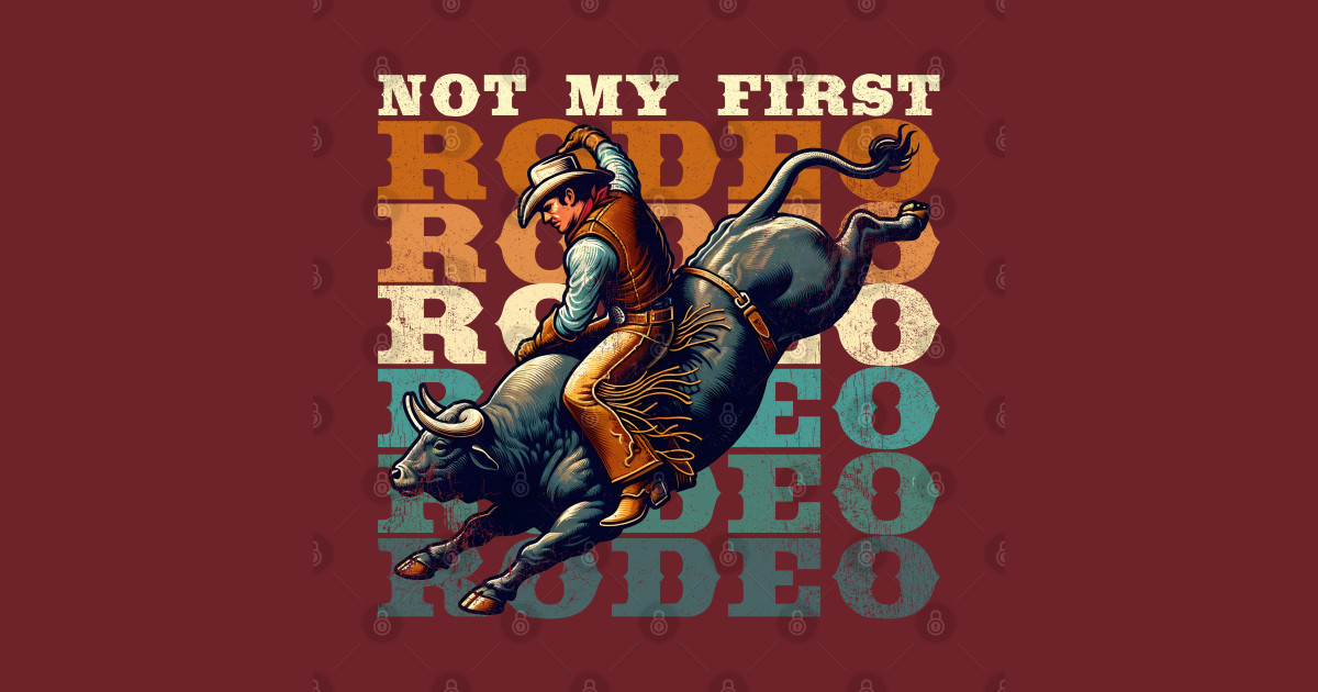 Not My First Rodeo - Not My First Rodeo - T-Shirt | TeePublic