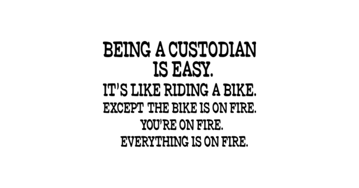 Being A Custodian is Easy Funny School Janitor Custodians - Custodian ...