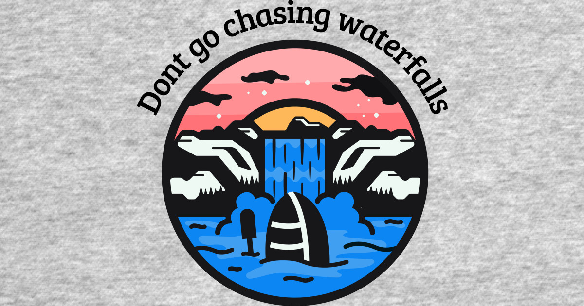 Don't Go Chasing Waterfalls - Tlc Inspired - T-Shirt | TeePublic