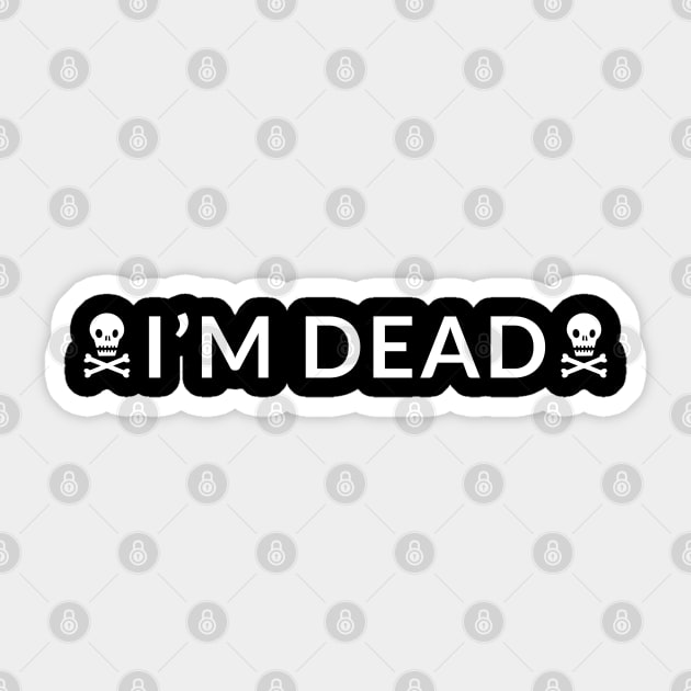 I'm Dead - Tiktok Meme - Sticker | TeePublic