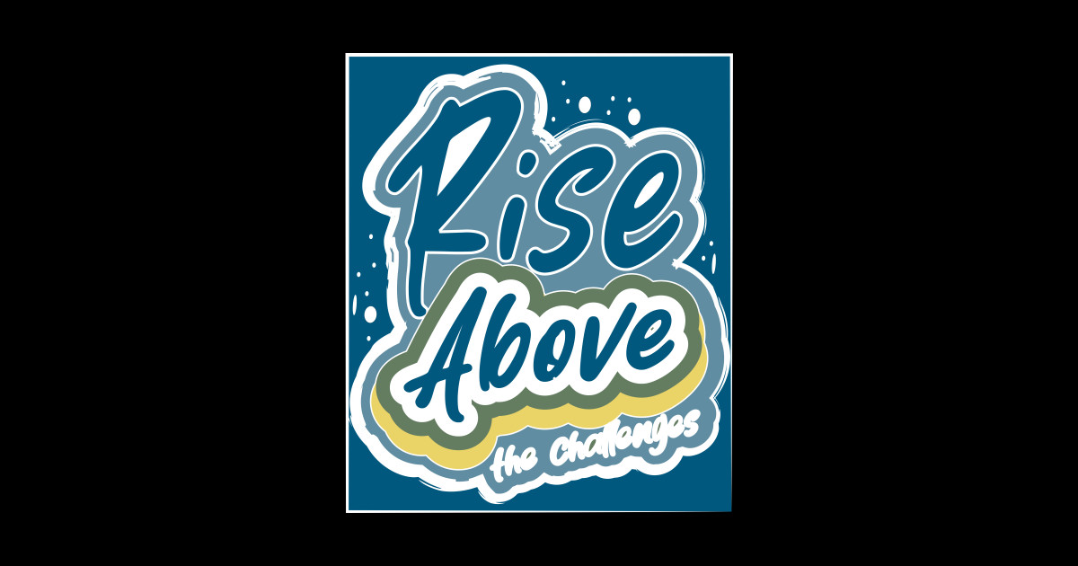Rise Above The Challenges - Motivational Quote - Posters and Art Prints ...