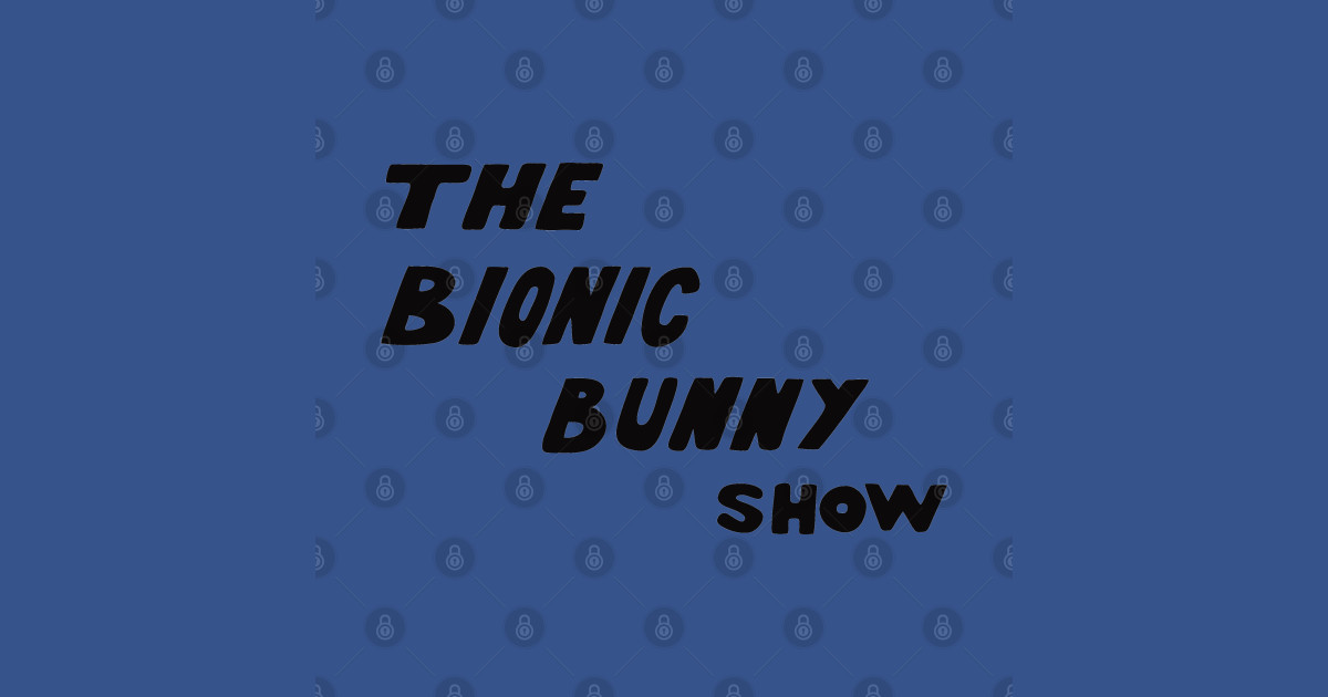 The Bionic Bunny Show - Bunny - T-Shirt | TeePublic