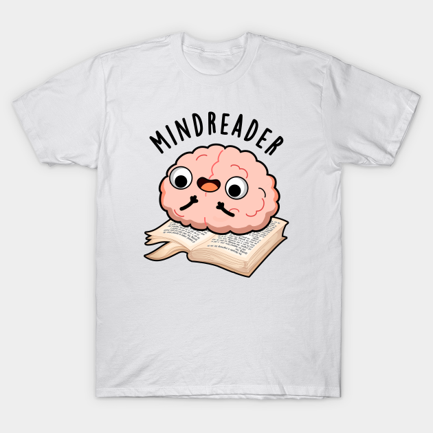 Mind Reader Funny Brain Pun - Brain Pun - T-Shirt | TeePublic