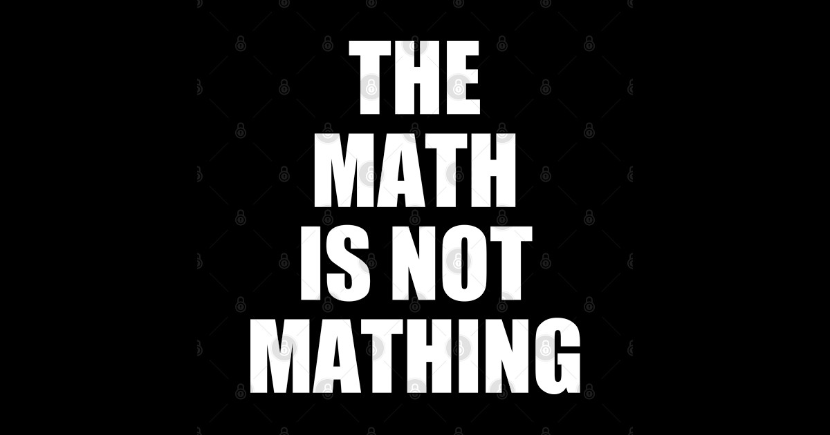 The Math is Not Mathing - Funny Quotes - Sticker | TeePublic