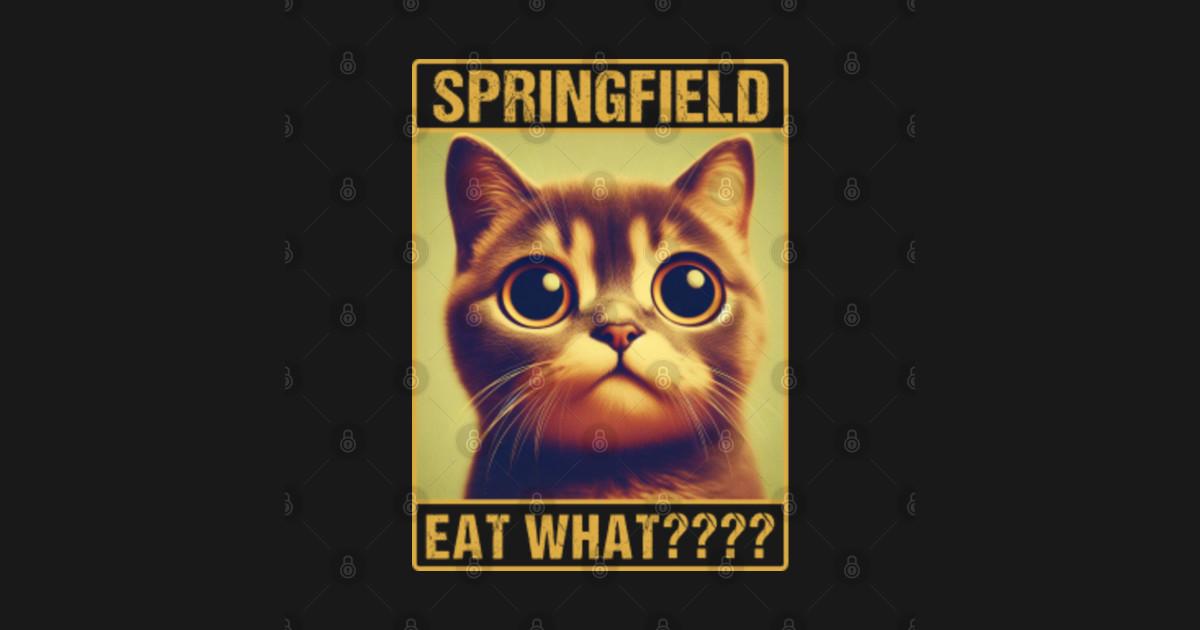 Springfield Eat What - They're Eating Dogs Cats Pets Trump - Theyre ...