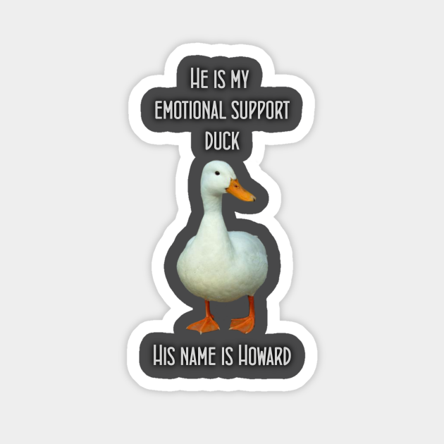 My Emotional Support Duck, Howard - Duck - Sticker | TeePublic