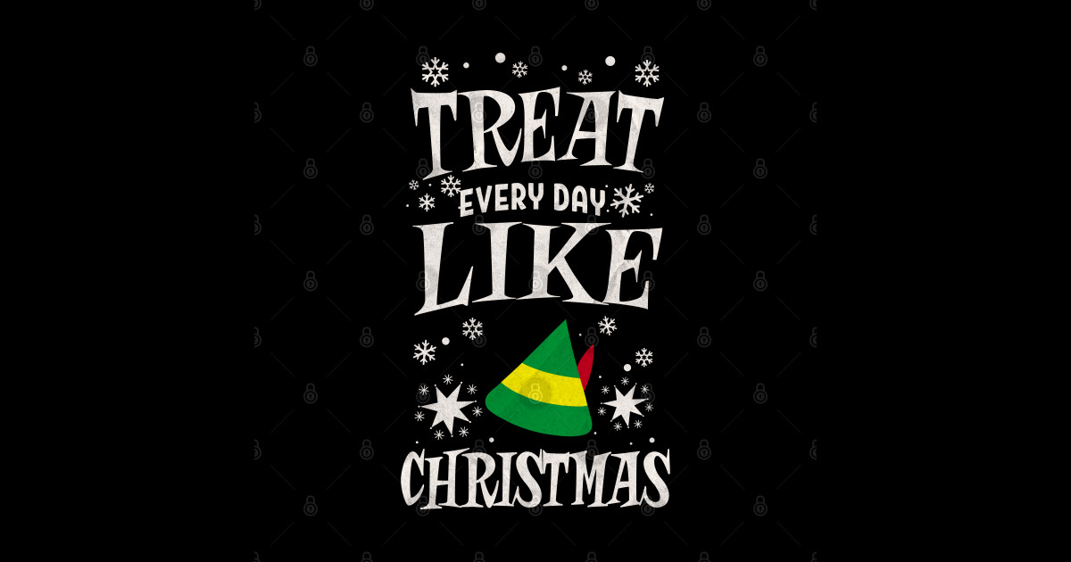 Treat every day like Christmas - Treat Every Day Like Christmas ...