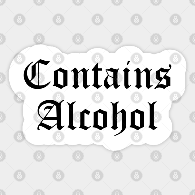 Contains Alcohol - Alcohol - Sticker | TeePublic