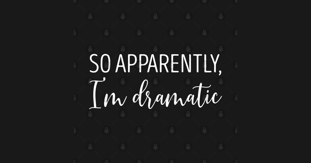 So Apparently I'm Dramatic - So Apparently Im Dramatic - Magnet | TeePublic