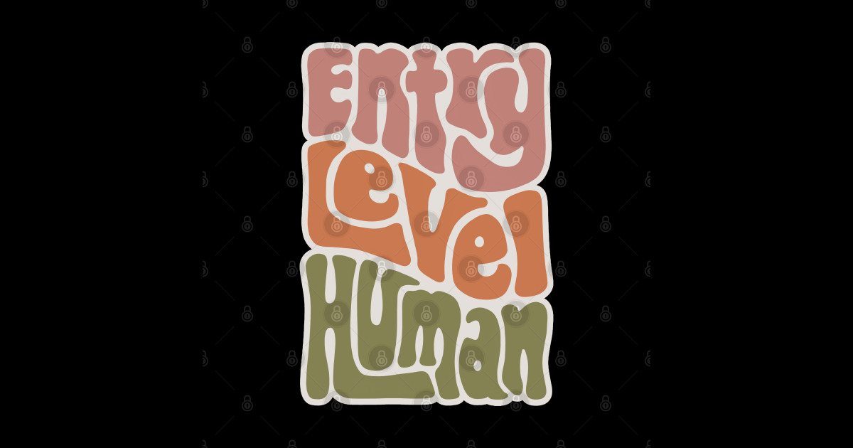 Entry Level Human Word Art - Entry Level Human - Sticker | TeePublic