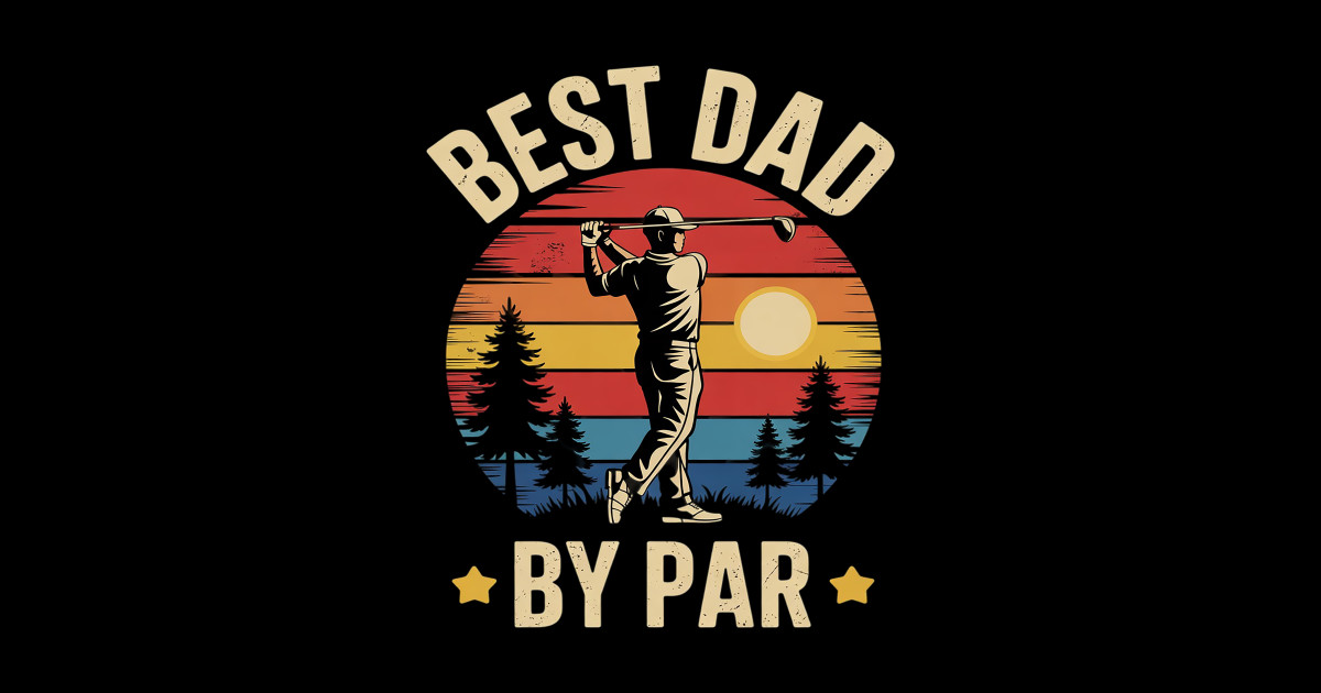 Mens Best Dad By Par Father's Day Golf Golfing - Mens Best Dad By Par ...