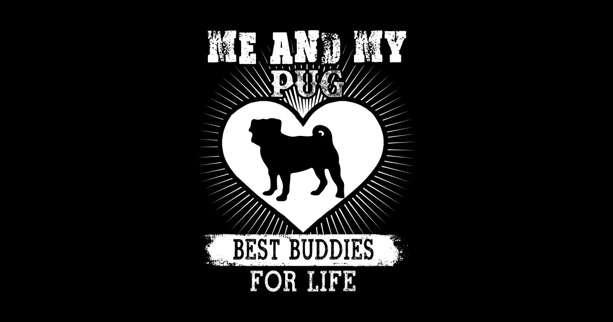 Me And My Pug Best Buddies For Life - Pug Best Buddies For Life ...