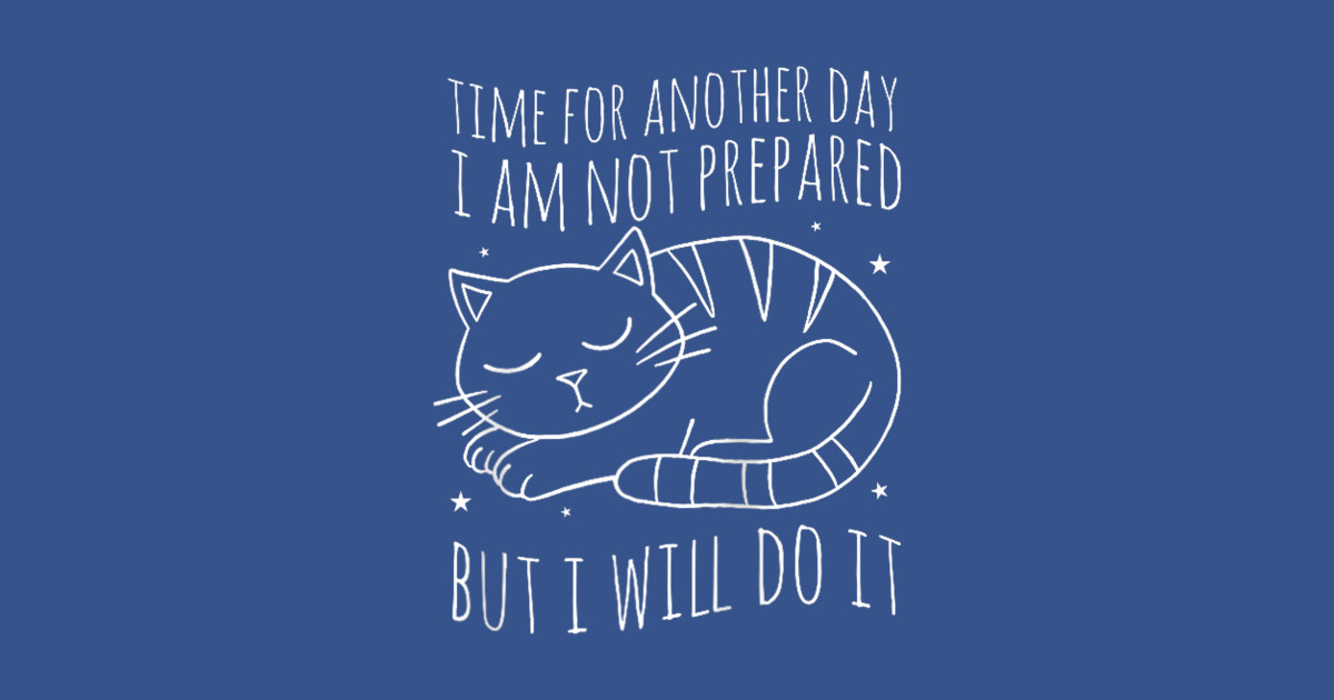 Time for Another Day - Cat - T-Shirt | TeePublic