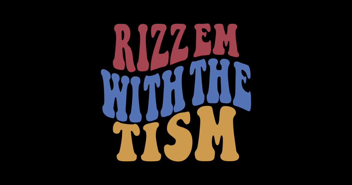 Funny Rizz Em With The Tism Autism Meme - Rizz Em With The Tism ...