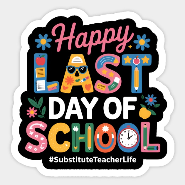 Happy Last Day Of School Substitute Teacher Life Summer - Teacher Life ...