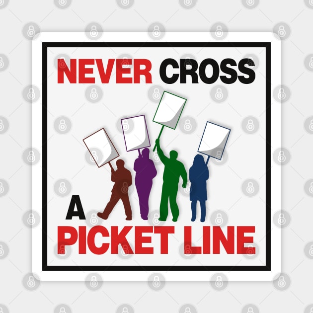 Never Cross A Picket Line - Workers Rights - Strike - Magnet | TeePublic