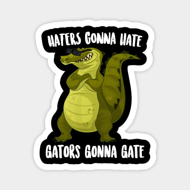 Haters Gonna Gate Gators Gonna Gate - Funny Gator - Magnet | TeePublic
