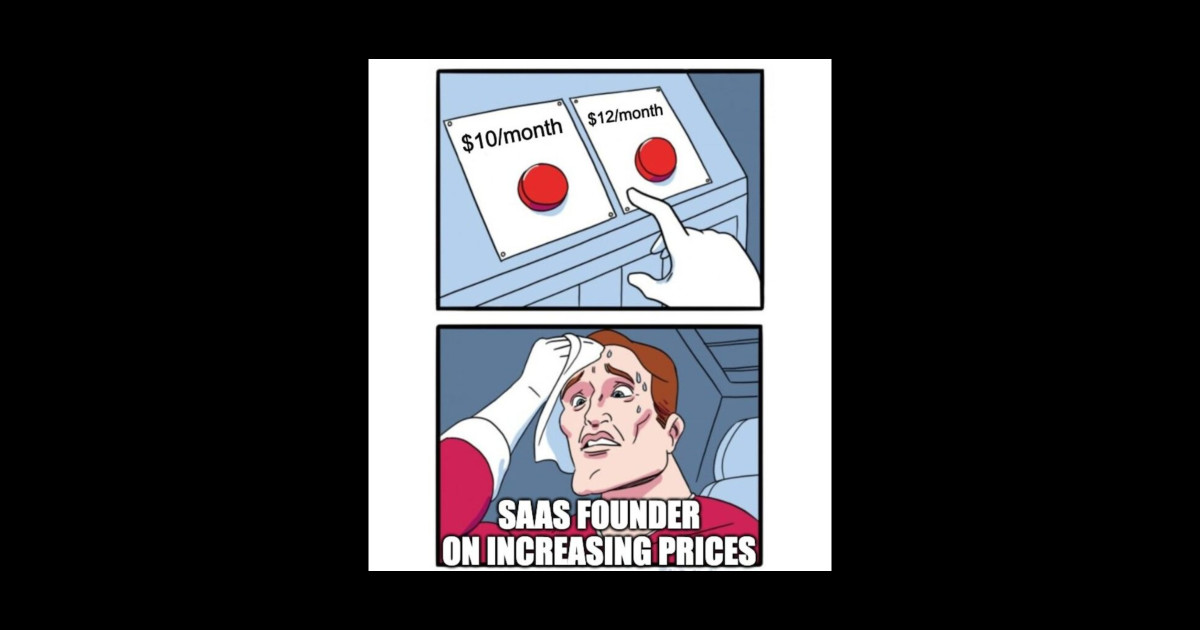 SAAS Founder's Dilemma: To Increase Prices or Not? | TeePublic Meme ...