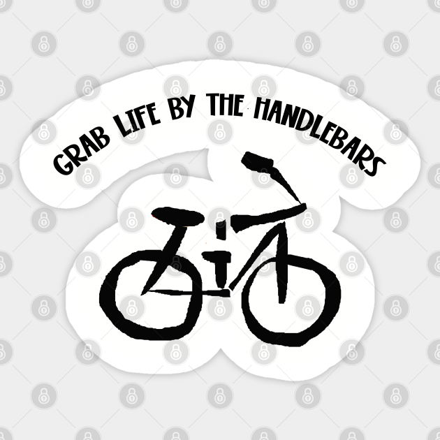 Grab Life by the Handlebars Bicycle Cartoon - Bicycle - Sticker | TeePublic
