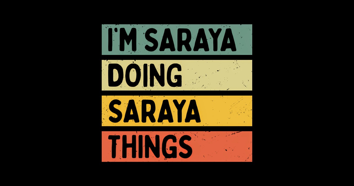 I'M Saraya Doing Saraya Things Quote - Im Saraya Doing Saraya Things ...