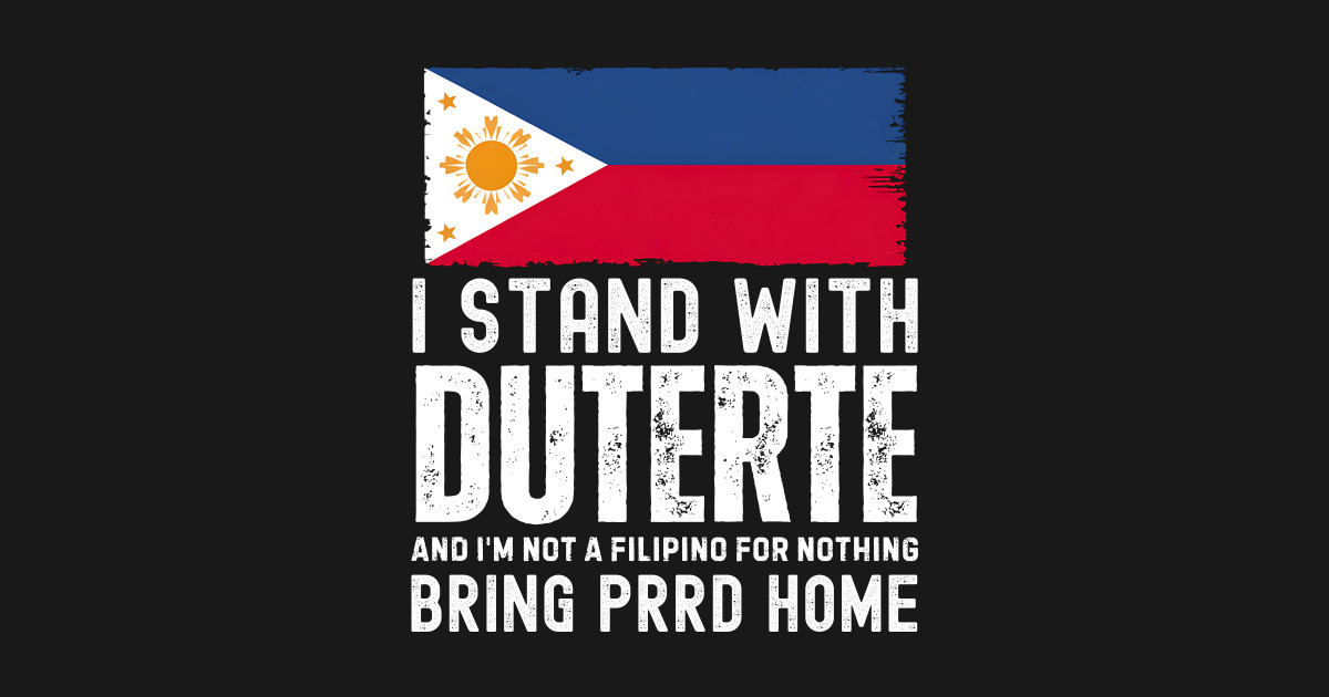 I Stand With Duterte I'm Not Filipino For Nothing Free PRRD - I Stand ...