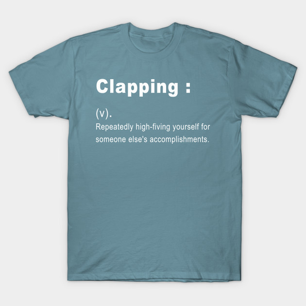 Funny clapping Definition - Funny Clapping Definition - T-Shirt sold by ...
