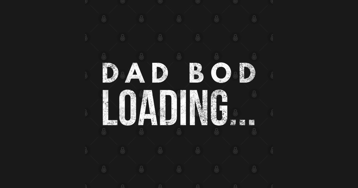 Dad Bod Loading Funny Typography - Dad Bod - T-Shirt | TeePublic