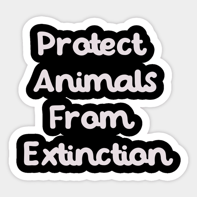 Protect Animals From Extinction - Animals Lover - Sticker | TeePublic