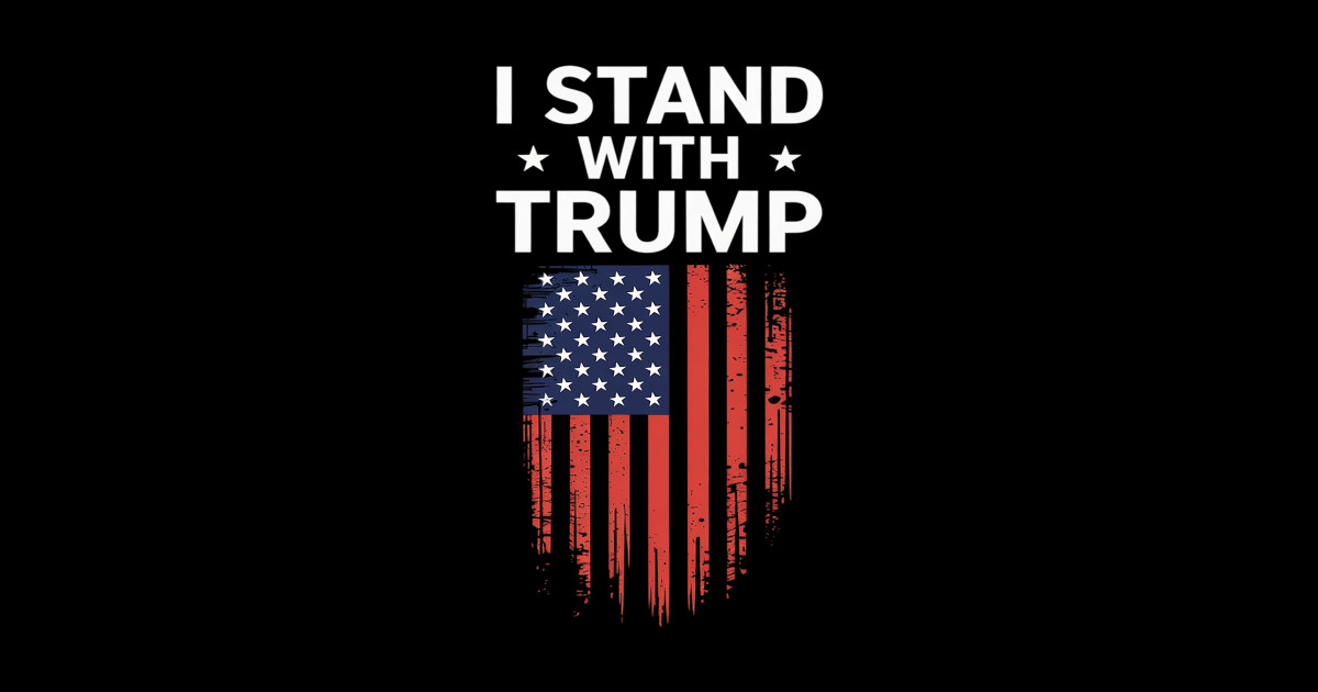 I Stand With Trump Pro Trump Supporter - I Stand With Trump Pro Trump ...