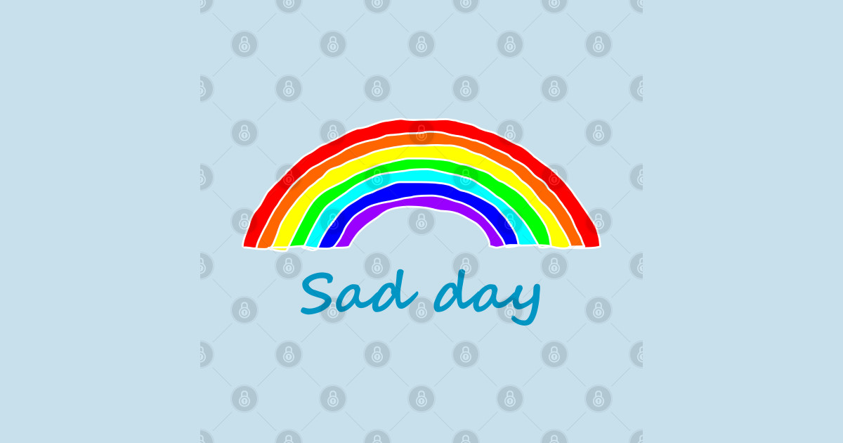 Rainbow on a Sad Day - Sad - T-Shirt | TeePublic