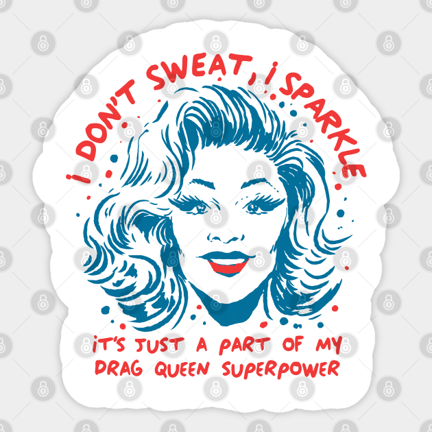 Funny Drag Queen I don't Sweat I sparkle LGPTQ+ superpower - Drag Queen ...