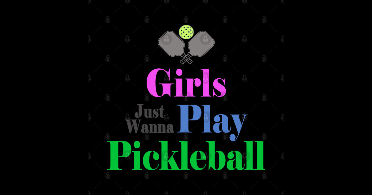 Girls Just Wanna Play Pickleball - Pickleball - Sticker | TeePublic