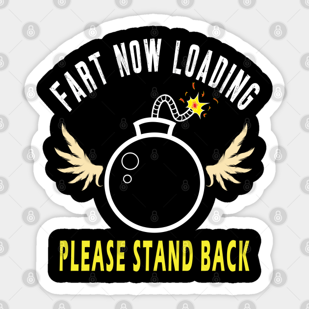 Warning Fart Now Loading Please Stand Back - Fart Loading - Sticker ...