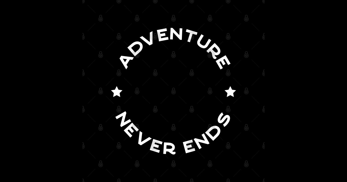 Adventure Never Ends - Adventure - Posters and Art Prints | TeePublic