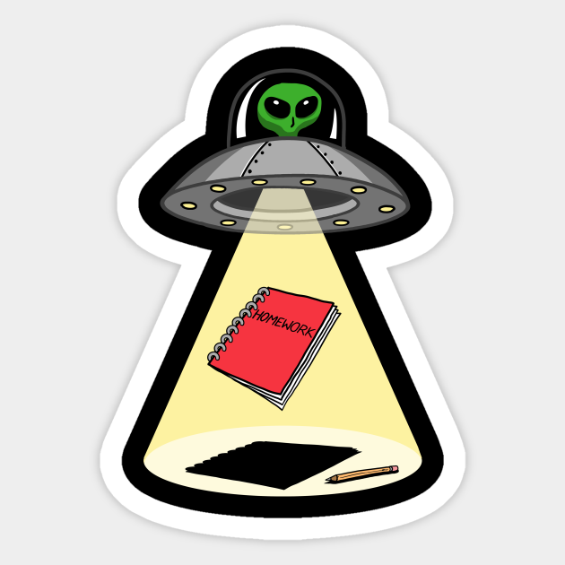 Aliens Stole My Homework - Ufo Abductions - Sticker | TeePublic