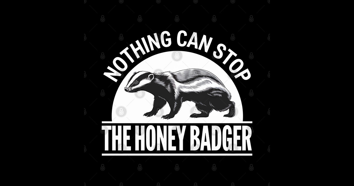 nothing can stop the honey badger - Nothing Can Stop The Honey Badger ...