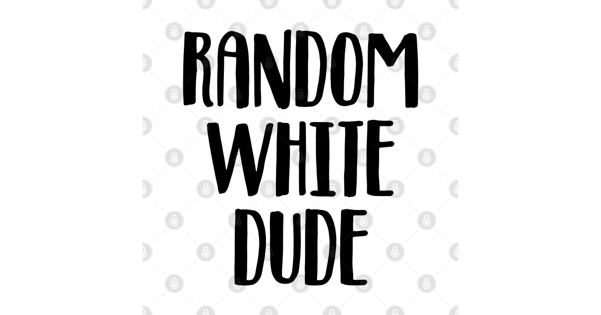 Random white dude - White People - T-Shirt | TeePublic