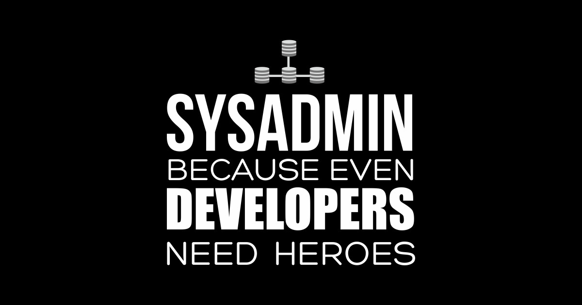 Sysadmin Because Even Developers Need Heroes - System Administrator ...