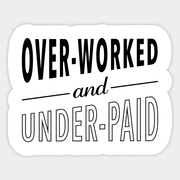 Overworked and Underpaid - Mom - Sticker | TeePublic