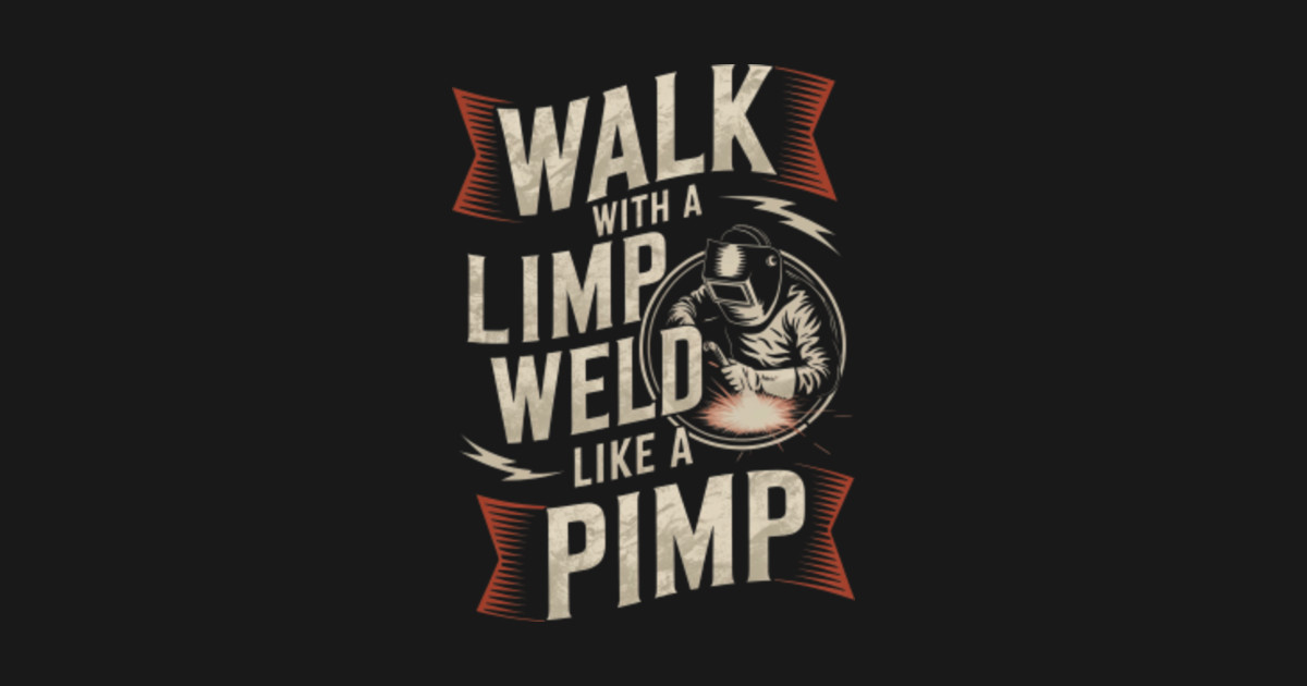 Walk With a Limp Weld Shirt - Walk With A Limp Weld - T-Shirt | TeePublic