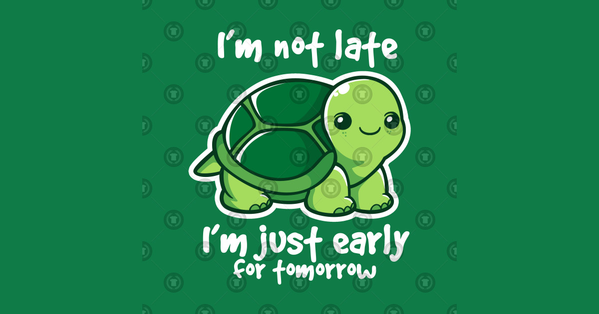 Turtle not late - Turtle - T-Shirt | TeePublic